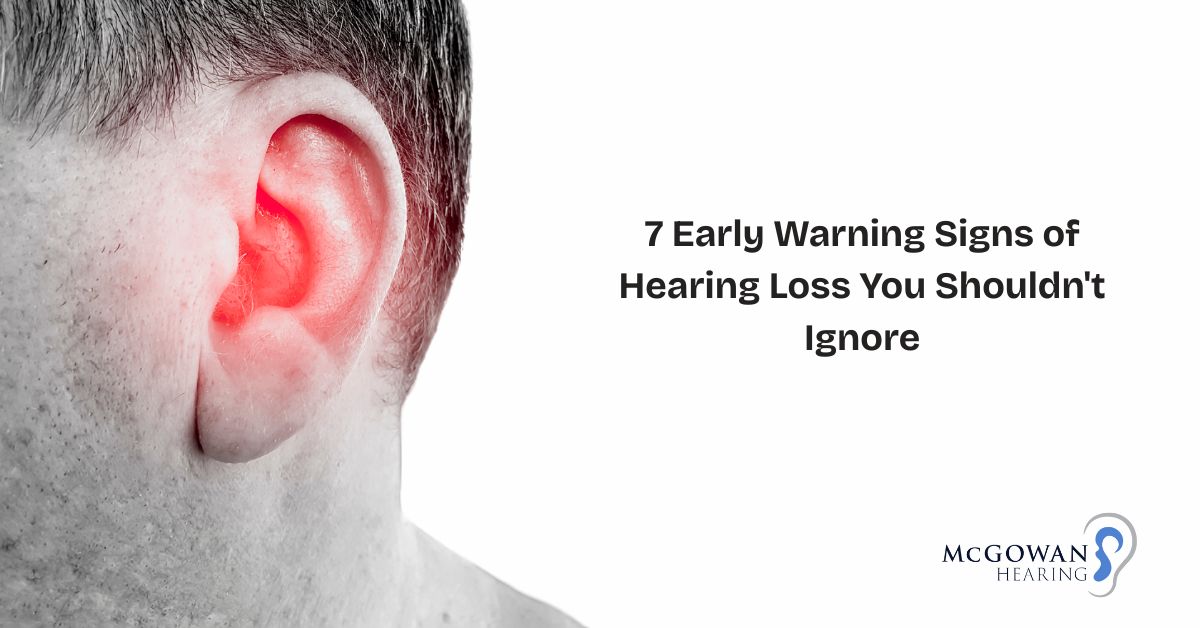 7 Early Warning Signs of Hearing Loss You Shouldn't Ignore - McGowan ...